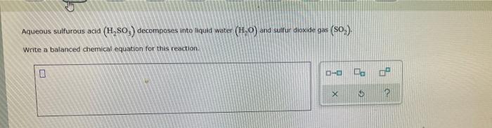 Solved Aqueous sulfurous acid (H,SO,) decomposes into liquid | Chegg.com