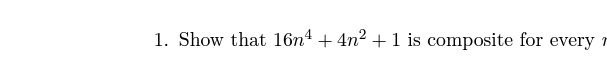 Solved 1. Show that 16n4 + 4n2 +1 is composite for every | Chegg.com