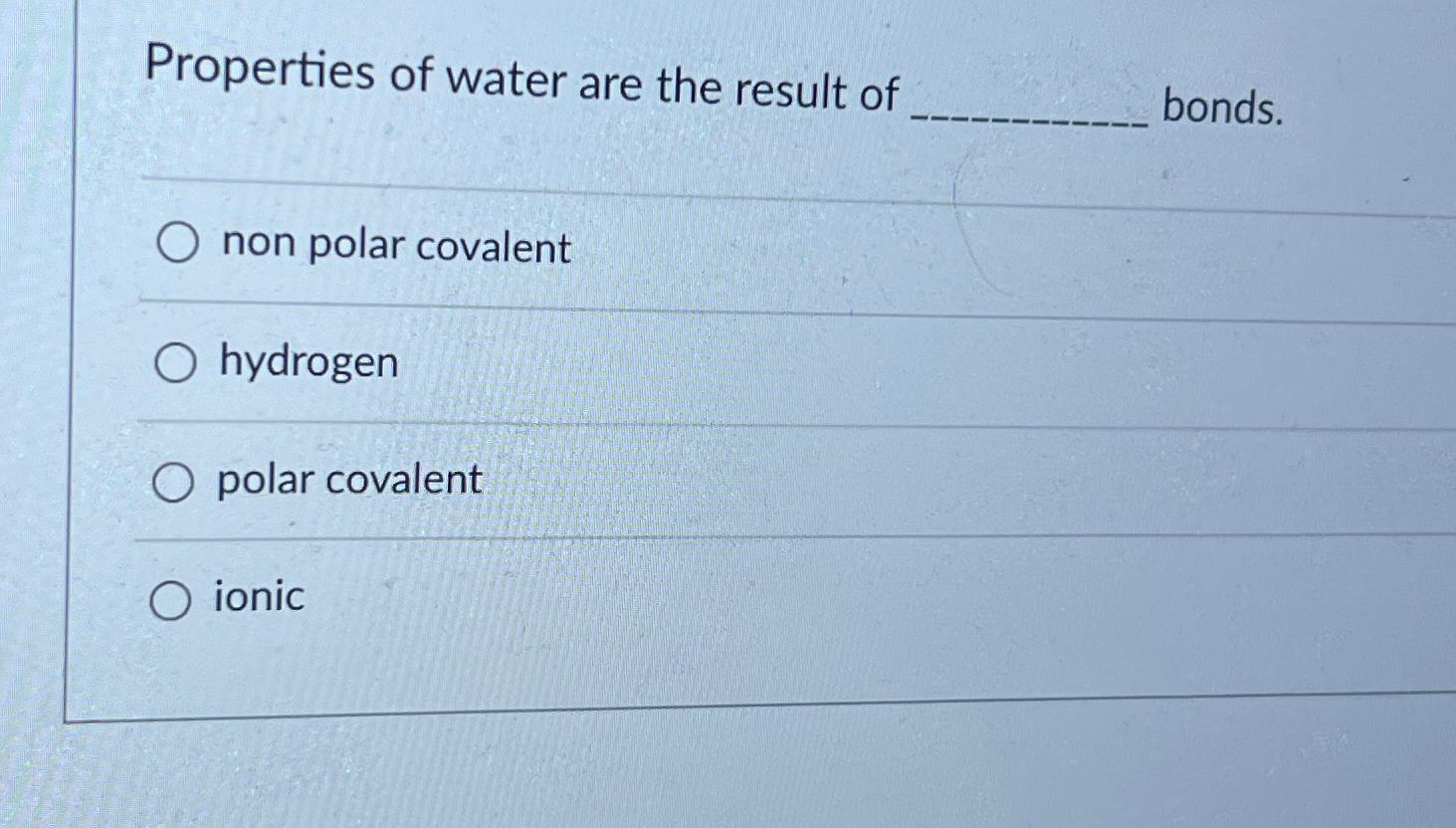 Solved Properties of water are the result of bonds.non polar | Chegg.com