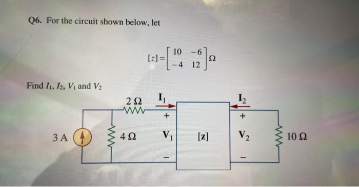 Solved Q6. For the circuit shown below, let [z]=[10−4−612]Ω | Chegg.com
