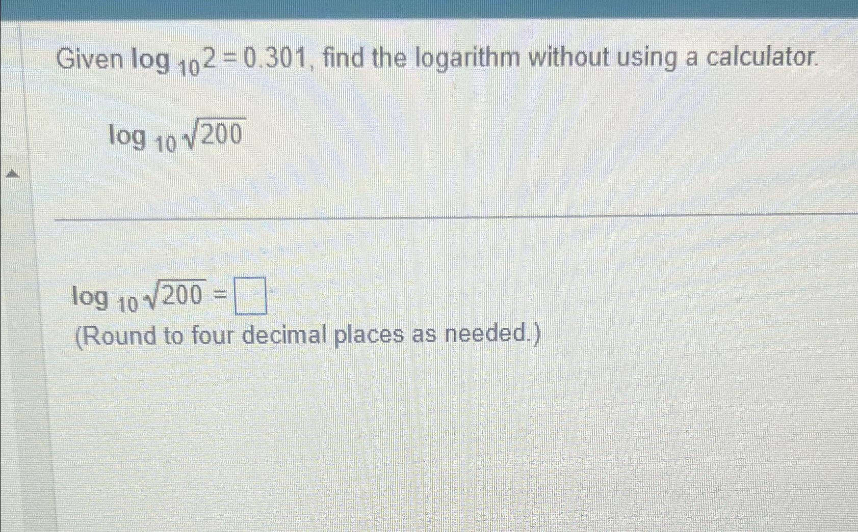 Solved Given log102=0.301, ﻿find the logarithm without using | Chegg.com
