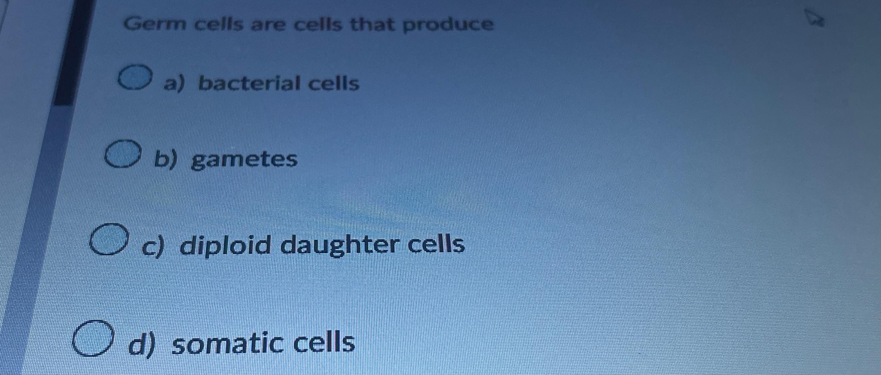 Solved Germ cells are cells that producea) ﻿bacterial | Chegg.com