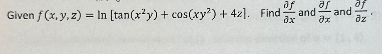 Solved Given f(x,y,z)=ln[tan(x2y)+cos(xy2)+4z]. ﻿Find | Chegg.com