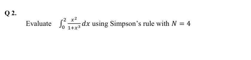 Q 2.Evaluate ∫02x21+x3dx ﻿using Simpson's rule with | Chegg.com