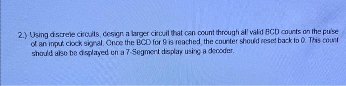 Solved 2.) Using discrete circuits, design a larger circuit | Chegg.com
