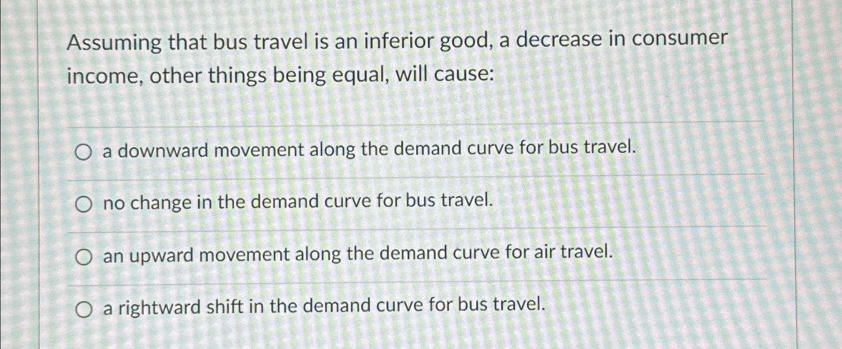 Solved Assuming that bus travel is an inferior good, a | Chegg.com