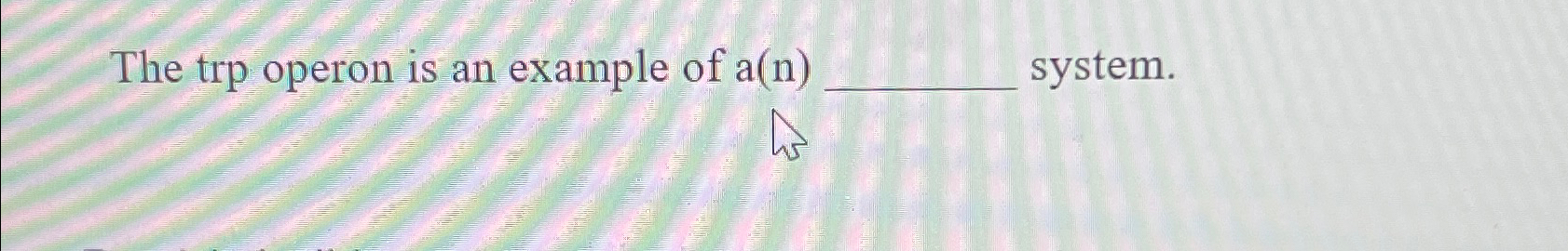 Solved The trp operon is an example of a(n) ﻿system. | Chegg.com