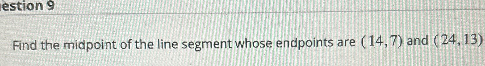 Solved Find the midpoint of the line segment whose endpoints | Chegg.com