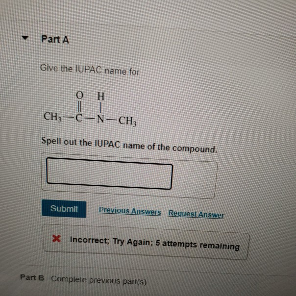 Solved Part A Give the IUPAC name for H 있 CH3 -C-N-CH3 Spell | Chegg.com