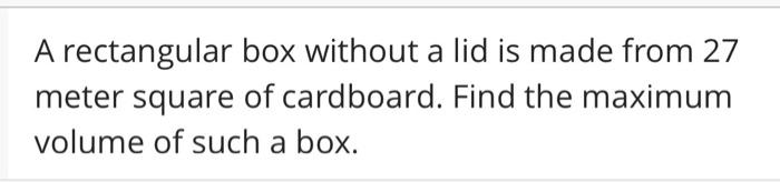 Solved A rectangular box without a lid is made from 27meter | Chegg.com