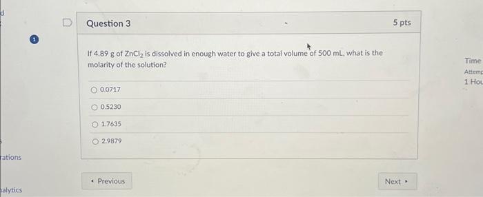 Solved Question 3 5 pts If 4.89 g of ZnCl2 is dissolved in | Chegg.com Solved Question 3 5 pts If 4.89 g of ZnCl2 is dissolved in | Chegg.com