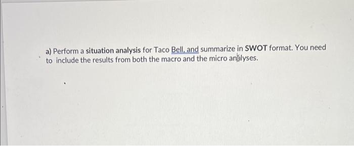 Solved a) Perform a situation analysis for Taco Bell, and | Chegg.com