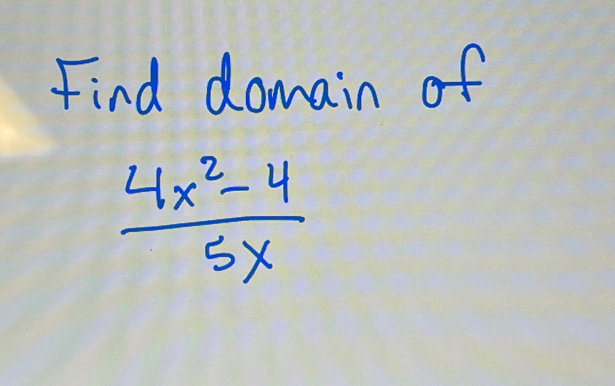 Solved Find domain of4x2-45x | Chegg.com