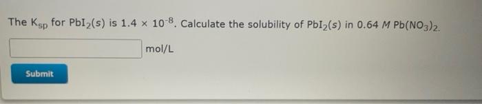 Solved The Ksp for PbI2( s) is 1.4×10−8. Calculate the | Chegg.com
