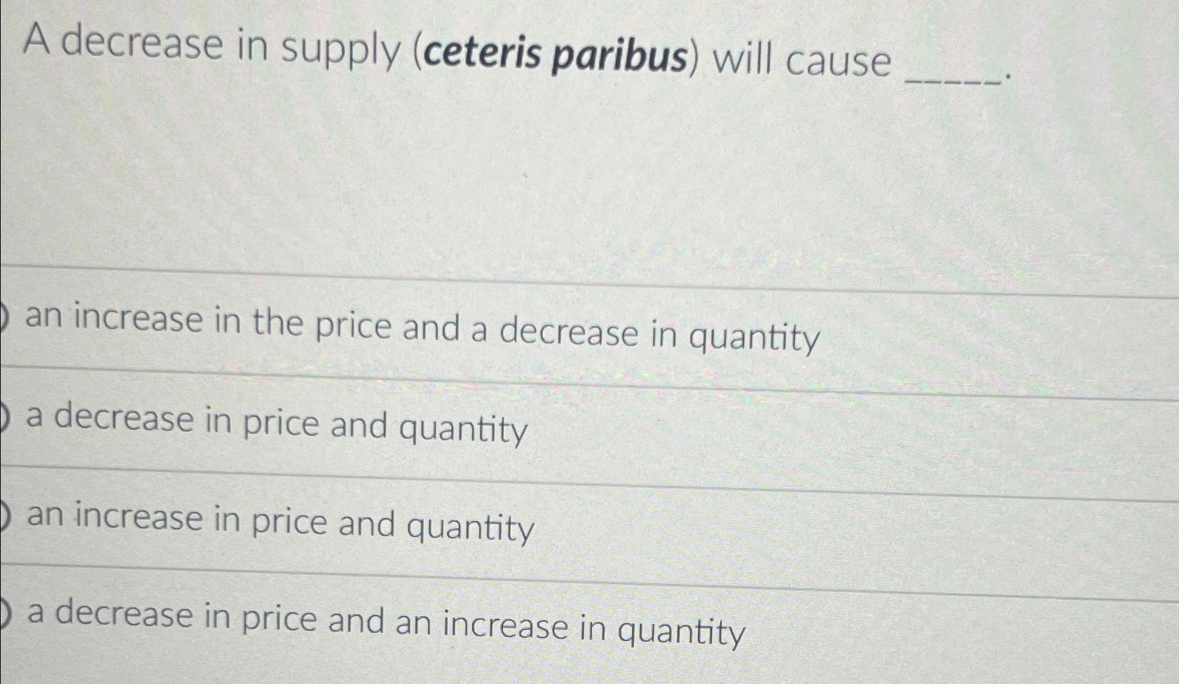 Solved A decrease in supply (ceteris paribus) ﻿will causean | Chegg.com