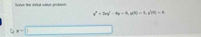 Solved Solve the initial value problem y" + 2xy - 8y = 0, | Chegg.com