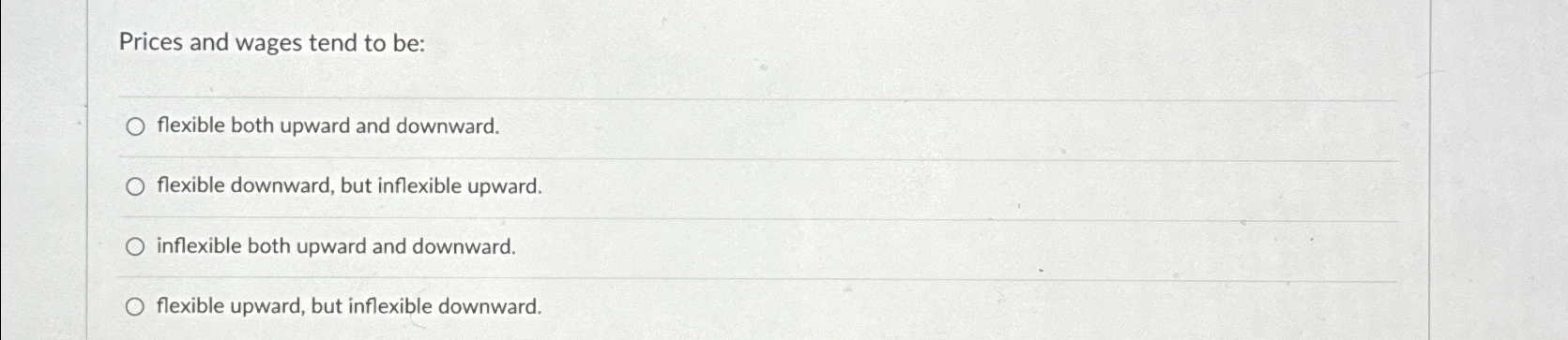 Solved Prices and wages tend to be:flexible both upward and | Chegg.com