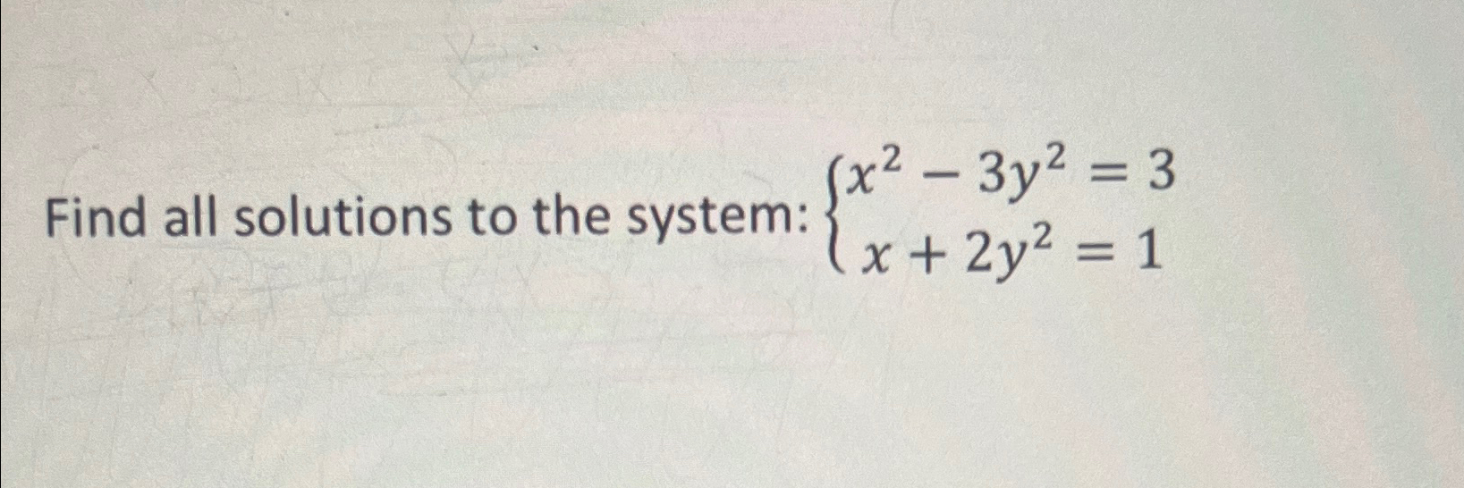 Solved Find all solutions to the system: x2-3y2=3x+2y2=1 | Chegg.com