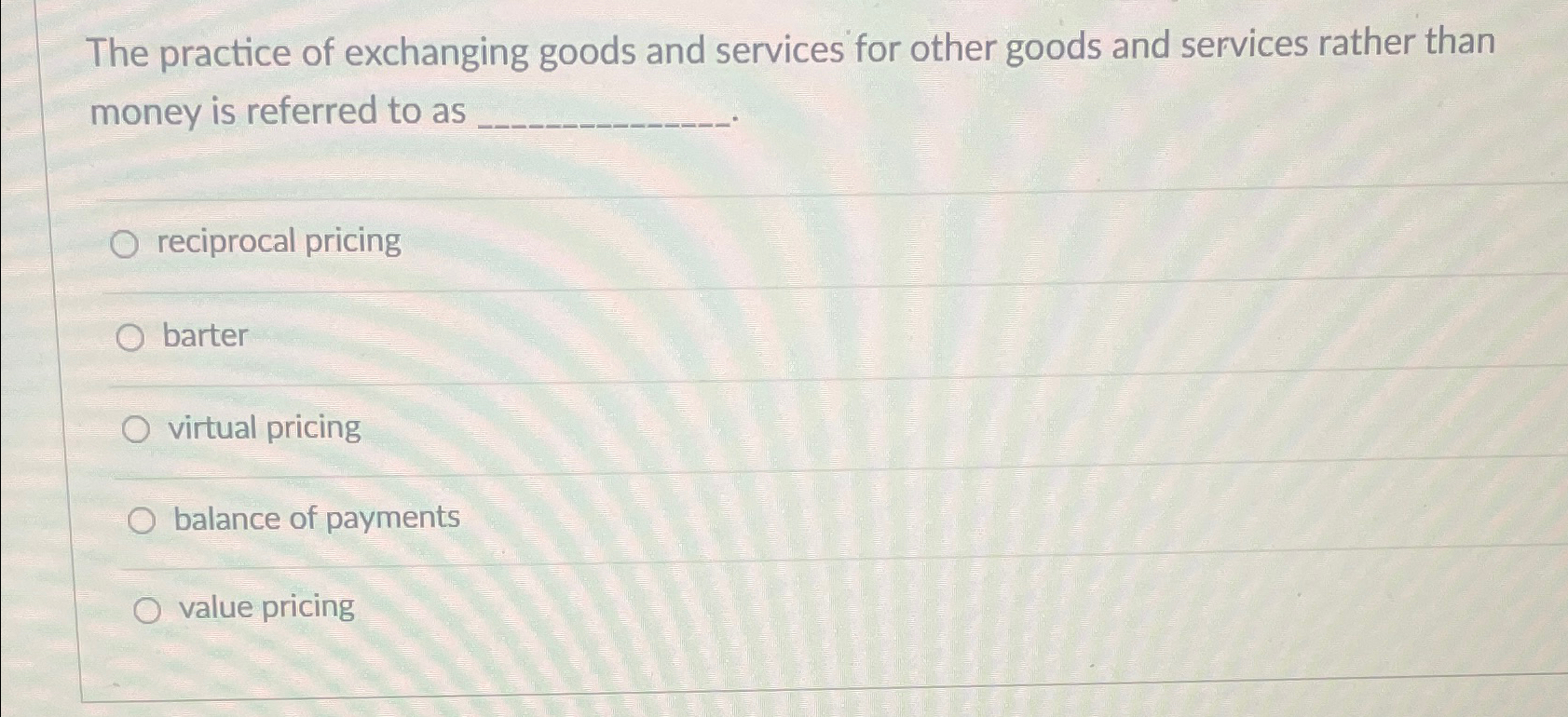 Solved The practice of exchanging goods and services for | Chegg.com