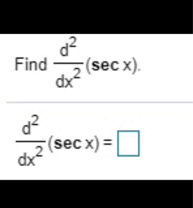 Solved d2 Find dx (secx). 02 (sec x) = dx | Chegg.com