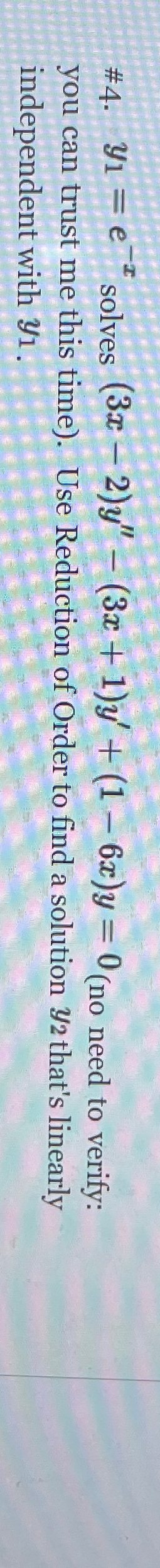 Solved #4. y1=e-x ﻿solves (3x-2)y''-(3x+1)y'+(1-6x)y=0 (no | Chegg.com
