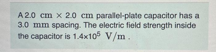 Solved A 2.0 cm×2.0 cm parallel-plate capacitor has a 3.0 mm | Chegg.com