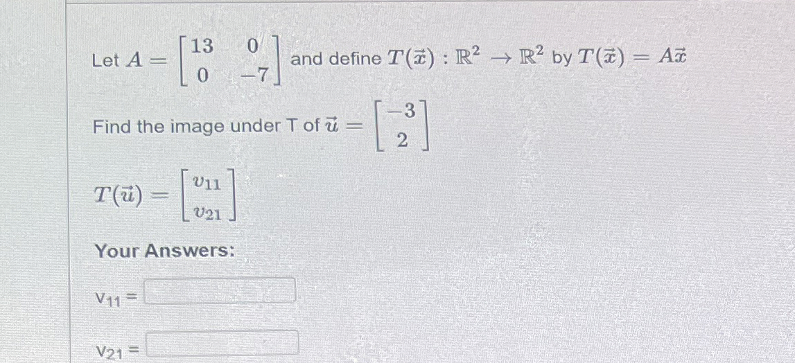 Solved Let A=[1300-7] ﻿and define T(vec(x)):R2→R2 ﻿by | Chegg.com