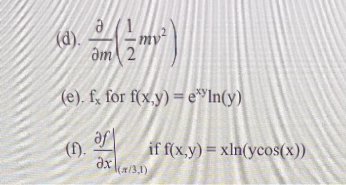 Solved (d). ∂m∂(21mv2) (e). fx for f(x,y)=exyln(y) (f). | Chegg.com