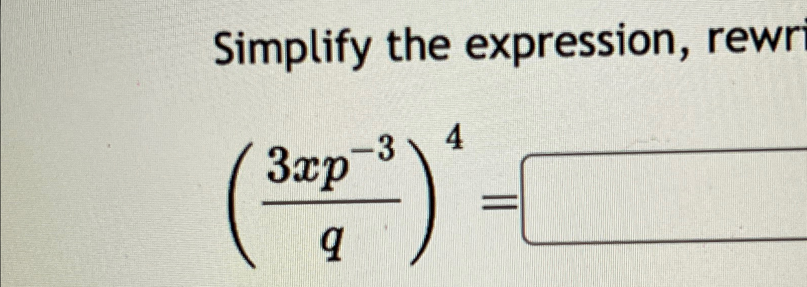 Solved Simplify the expression, rewr(3xp-3q)4= | Chegg.com
