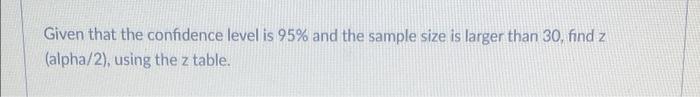 Solved Given that the confidence level is 95% and the sample | Chegg.com