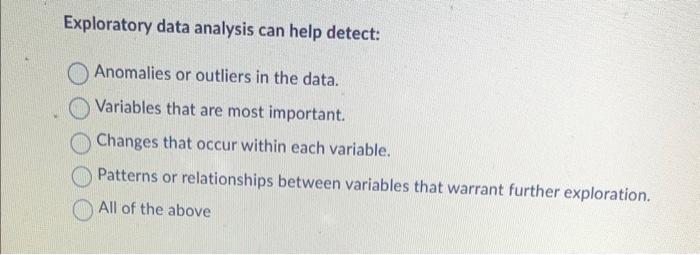Solved Exploratory data analysis can help detect: Anomalies | Chegg.com