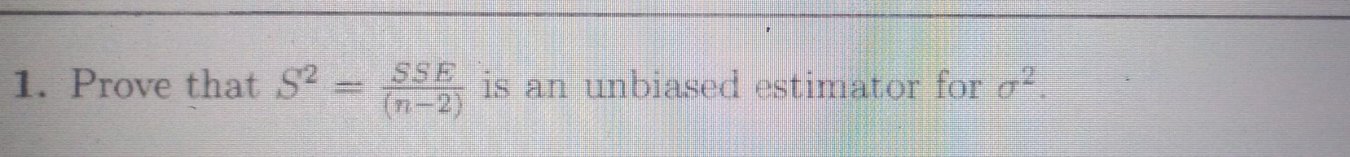 Solved 1. Prove that S2=(n−2)SSE is an unbiased estimator | Chegg.com