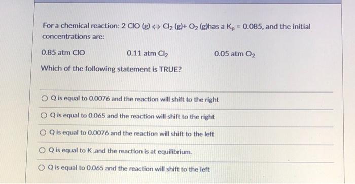 Solved For a chemical reaction: 2 CIO (g) + Cl2 (g)+ O2 | Chegg.com
