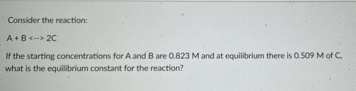 Solved Consider the reaction: A+B 2C If the starting | Chegg.com