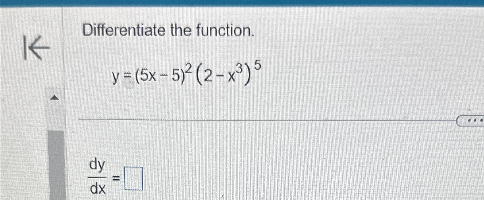Solved Differentiate the function.y=(5x-5)2(2-x3)5dydx= | Chegg.com