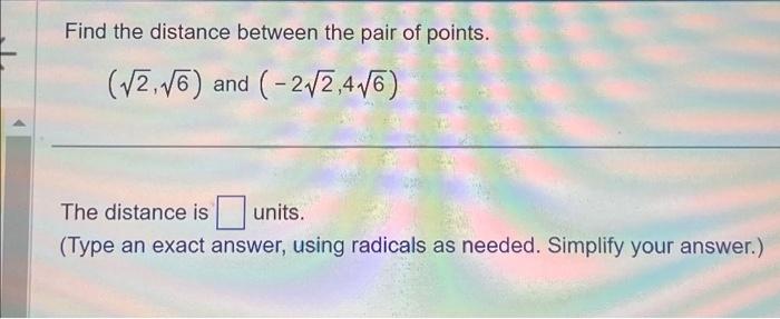 Solved Find the distance between the pair of points. (√2,√6) | Chegg.com