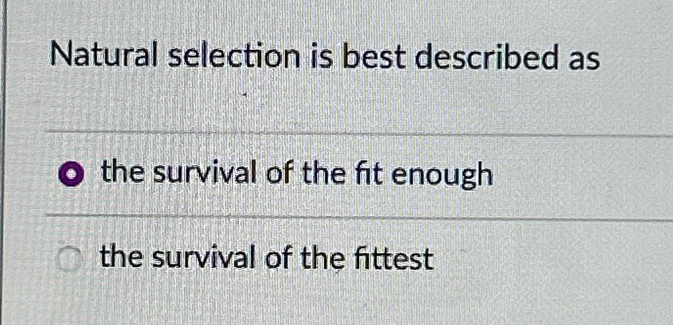 Solved Natural selection is best described asthe survival of | Chegg.com