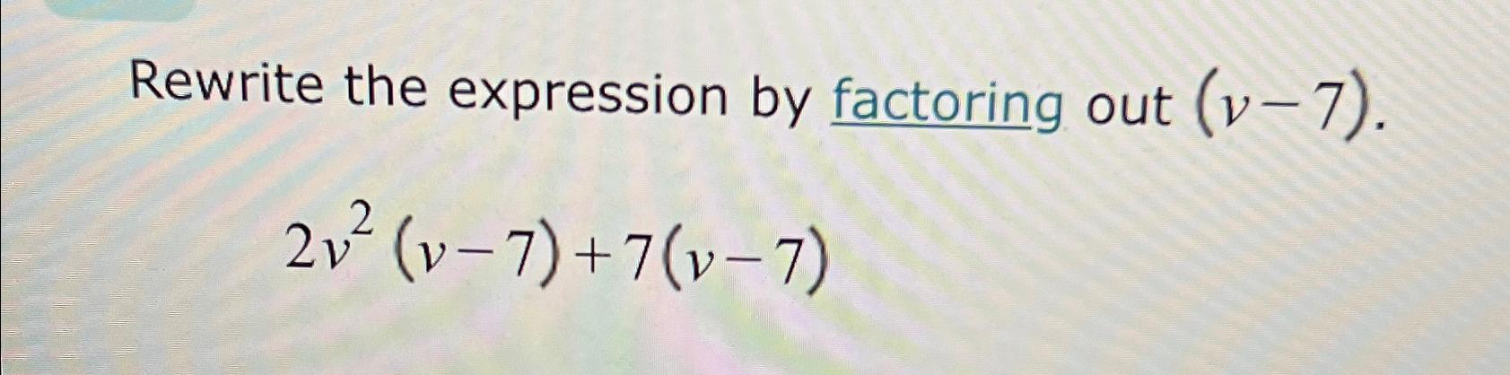 Solved Rewrite the expression by factoring out | Chegg.com
