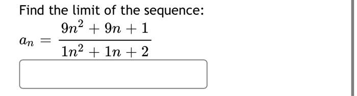 Solved Find the limit of the sequence: 9n2 + In + 1 an 1n2 + | Chegg.com