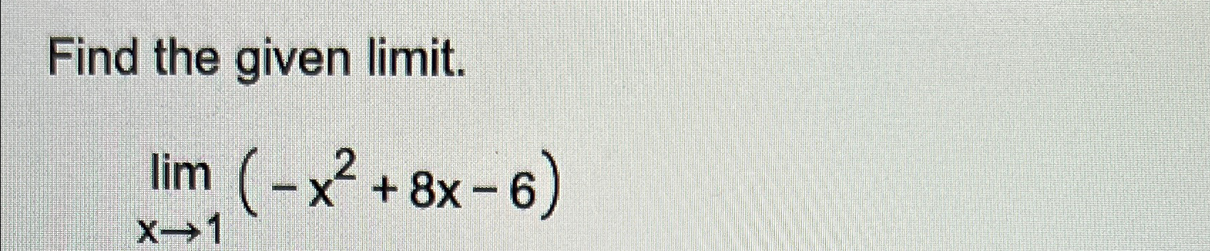 Solved Find the given limit.limx→1(-x2+8x-6) | Chegg.com Solved Find the given limit.limx→1(-x2+8x-6) | Chegg.com