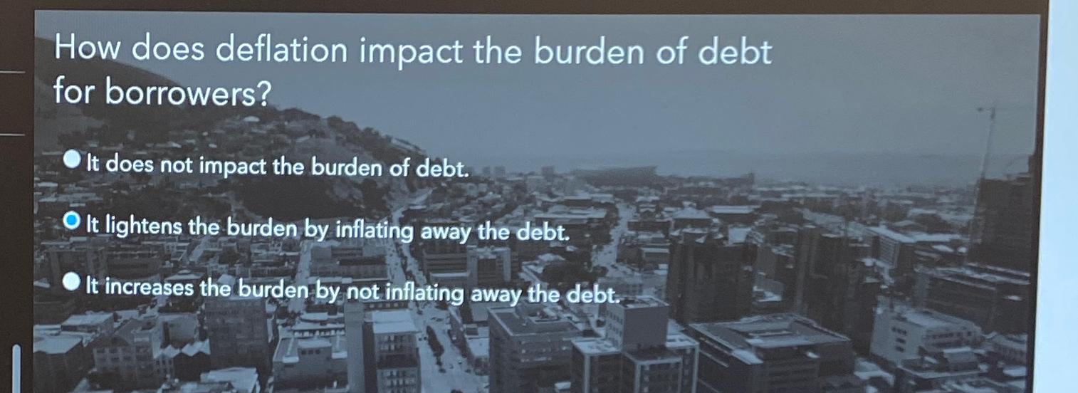 Solved How does deflation impact the burden of debt for | Chegg.com