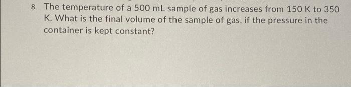 Solved 8. The temperature of a 500 mL sample of gas | Chegg.com