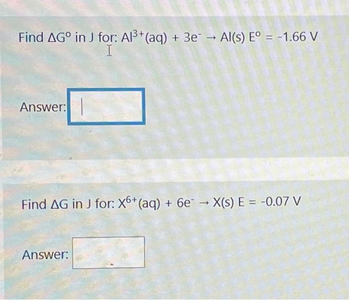 Solved Find ΔG∘ in J for: Al3+(aq)+3e−→Al(s)E∘=−1.66 V | Chegg.com