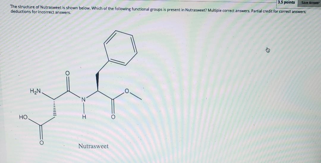 Solved 3.5 points Save Answer The structure of Nutrasweet is | Chegg.com