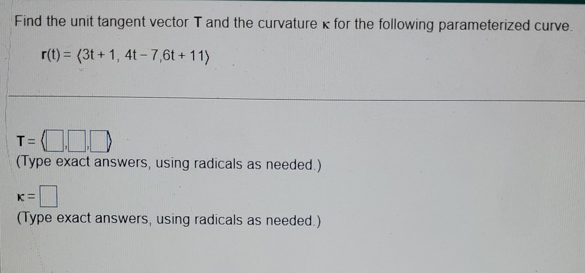 Solved Find the unit tangent vector T and the curvature κ | Chegg.com