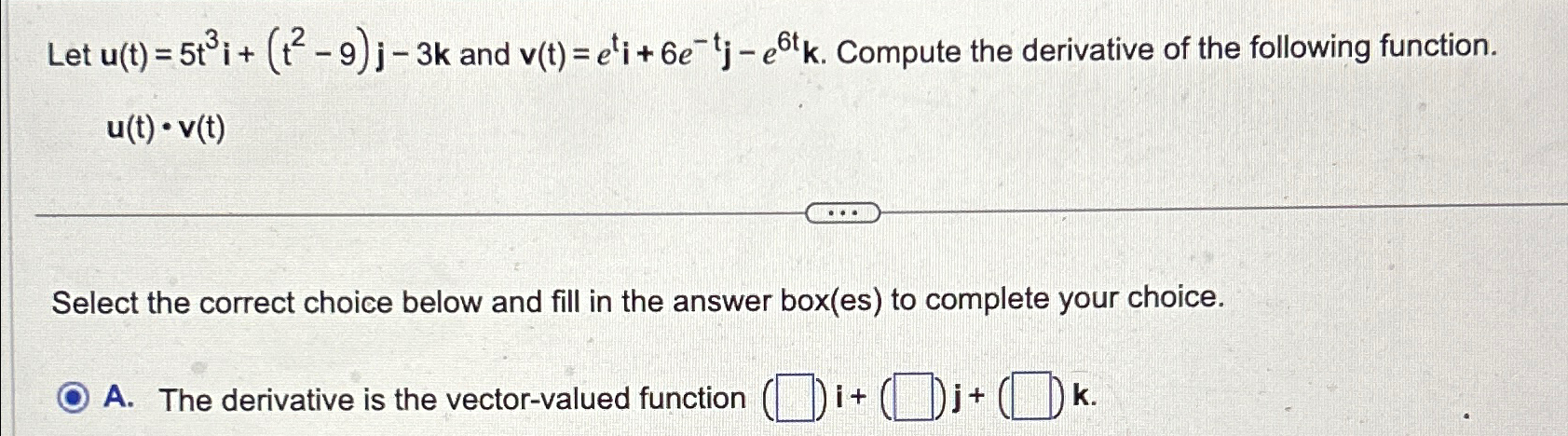 Solved Let u(t)=5t3i+(t2-9)j-3k ﻿and v(t)=eti+6e-tj-e6tk. | Chegg.com