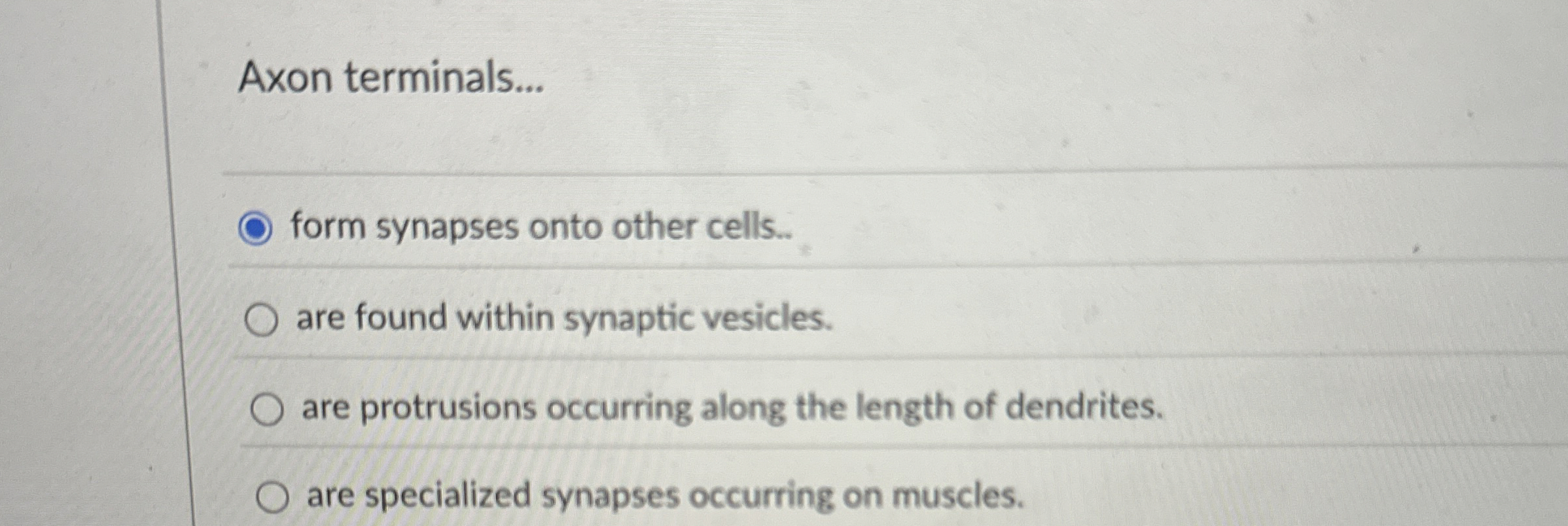 Solved Axon terminals...form synapses onto other cells..are | Chegg.com