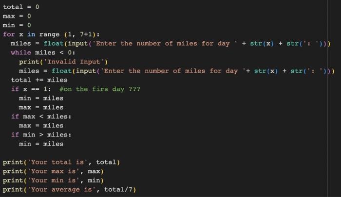 Solved total =0 max=0 min=0 for x in range (1,7+1) : miles = | Chegg.com