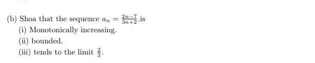 Solved (b) Shoa that the sequence an=3n+22n−7. is (i) | Chegg.com