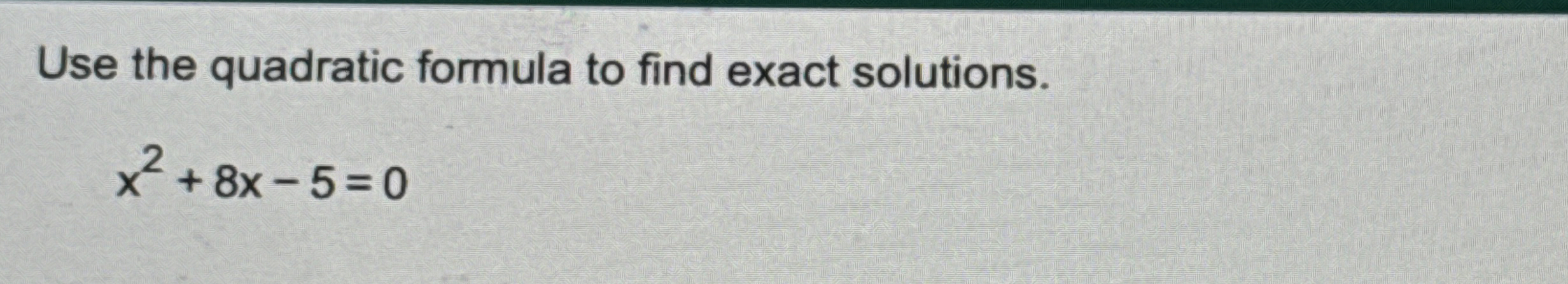 Solved Use the quadratic formula to find exact | Chegg.com
